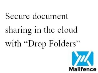 Secure document sharing in the cloud with "Drop Folders"