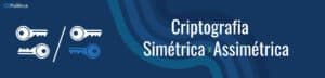 Criptografia simétrica e assimétrica: Qual a diferença?