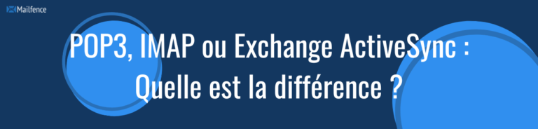 POP3 ou IMAP ou Exchange ActiveSync : quelles différences