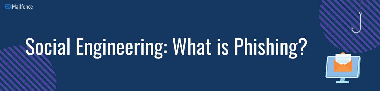 Social Engineering: What is Phishing? - Mailfence Blog